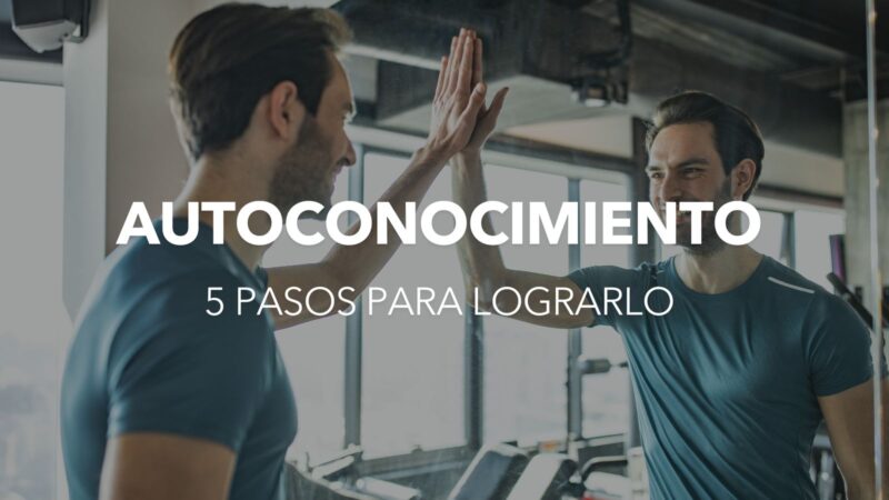 Autoconocimiento: las 5 claves necesarias para empezar a conocerse mejor